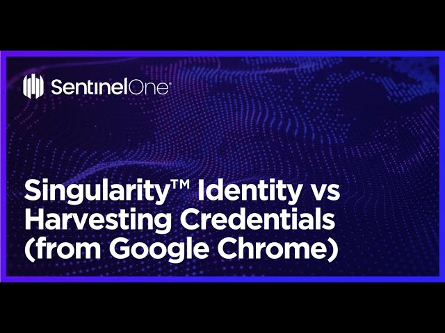 Singularity™ Identity vs Harvesting Credentials (from Google Chrome) | SentinelOne ES