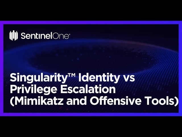 Singularity™ Identity vs Privilege Escalation (Mimikatz and Offensive Tools) | SentinelOne ES